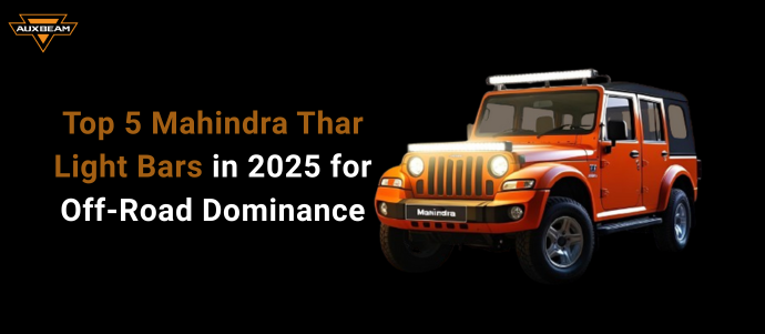 Top 5 Mahindra Thar Light Bars in 2025 for Off-Road Dominance